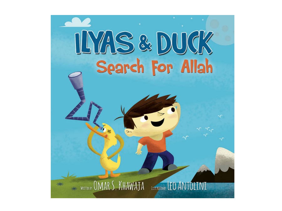 Ilyas & Duck Search for Allah by Omar S. Khawaj illustrated by Leo ...