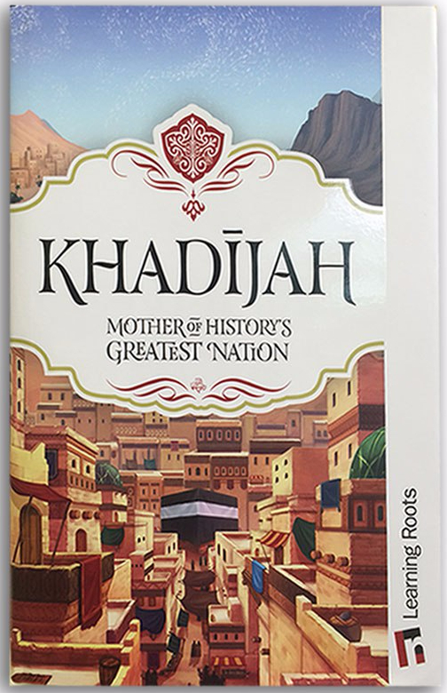 Khadijah: Mother of History’s Greatest Nation by Fatima Barkatulla ...