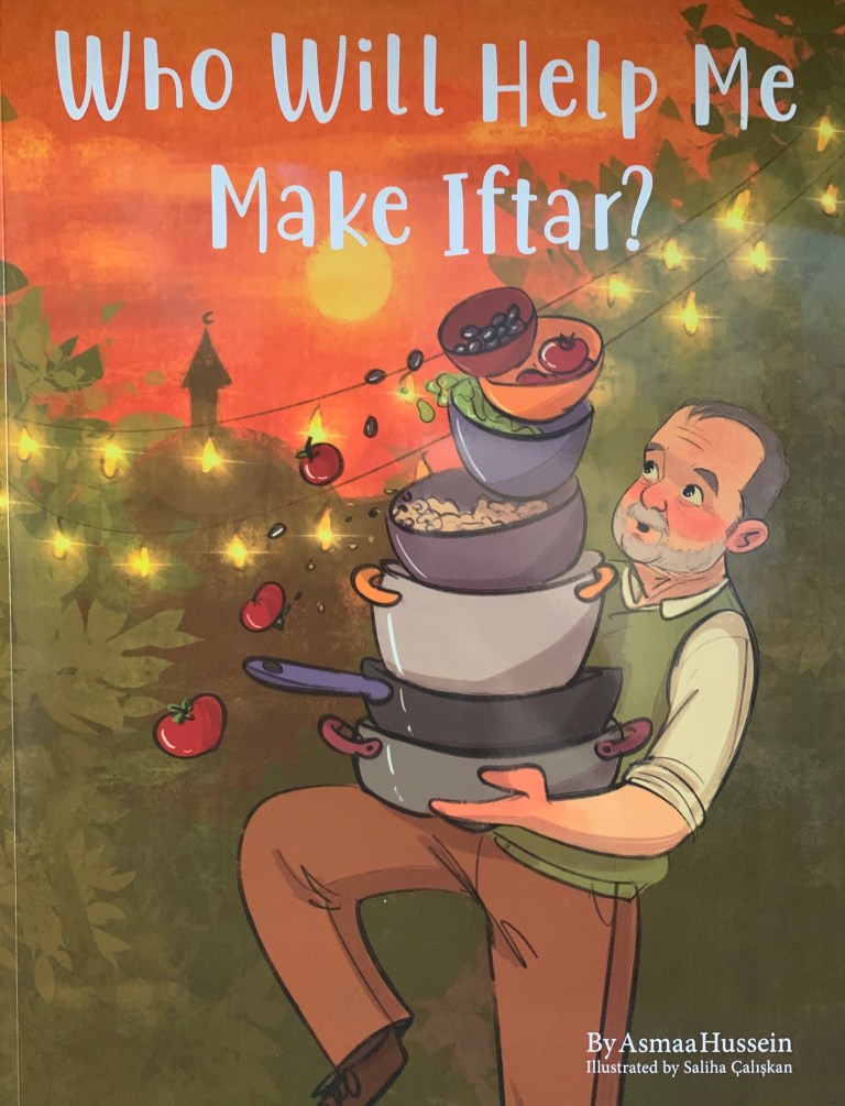 Who Will Help Me Make Iftar by Asmaa Hussein illustrated by Saliha ...