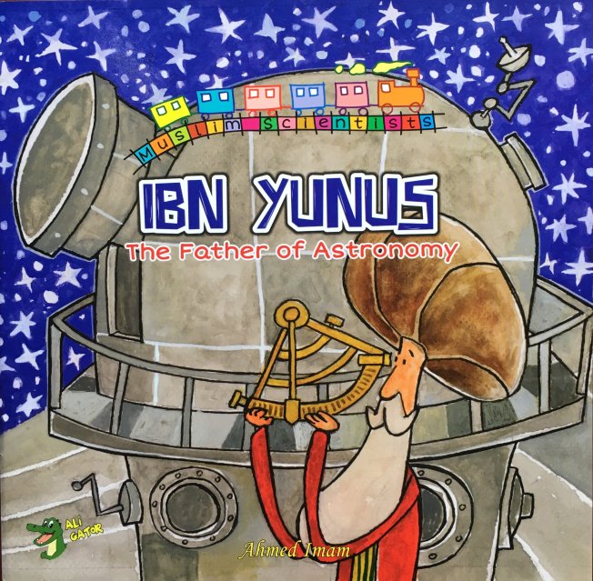 Ibn Yunus: The Father of Astronomy by Ahmed Imam | Islamic School Librarian