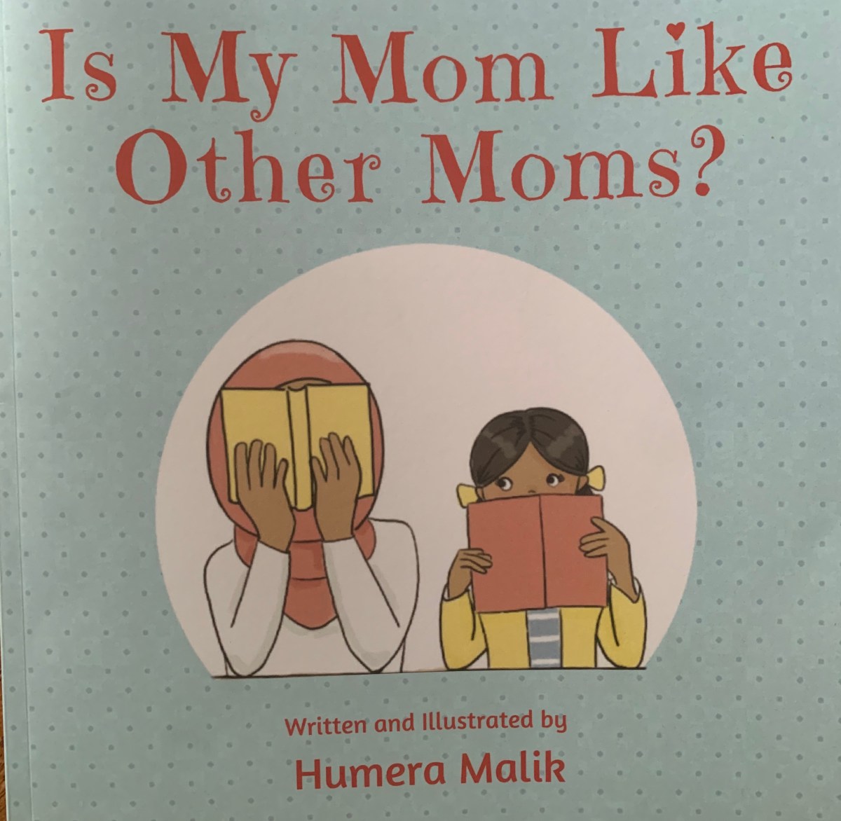 Is My Mom Like Other Moms? written and illustrated by Humera Malik ...