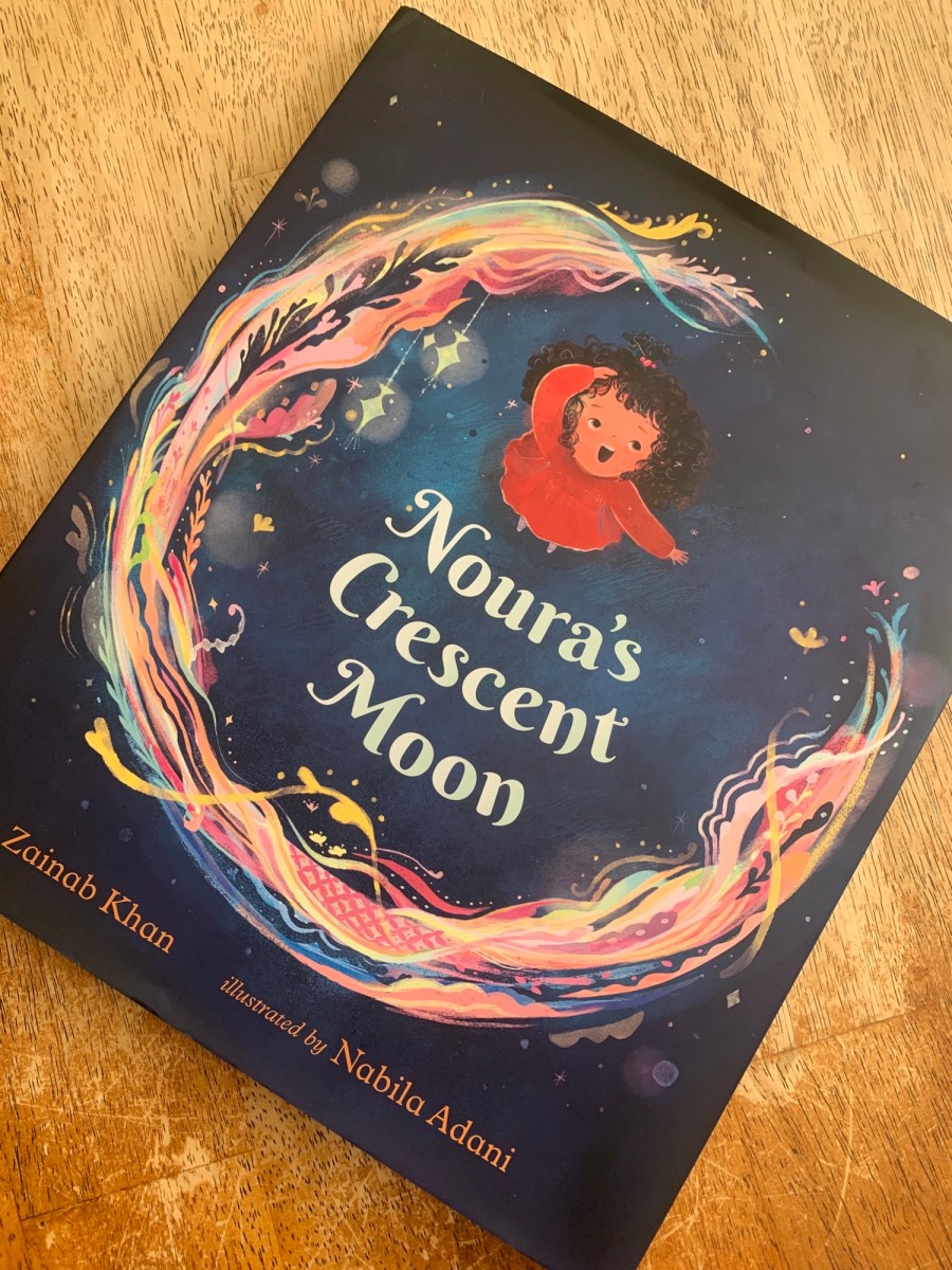 Noura’s Crescent Moon by Zainab Khan illustrated by Nabila Adani ...